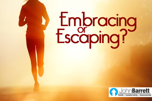 Embracing or Escaping? | John Barrett Blog