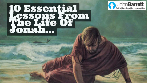 10 Essential Lessons From The Life of Jonah… | John Barrett Blog
