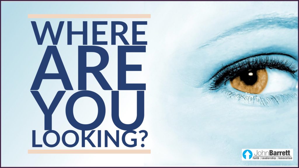Where Are You Looking? | John Barrett Blog