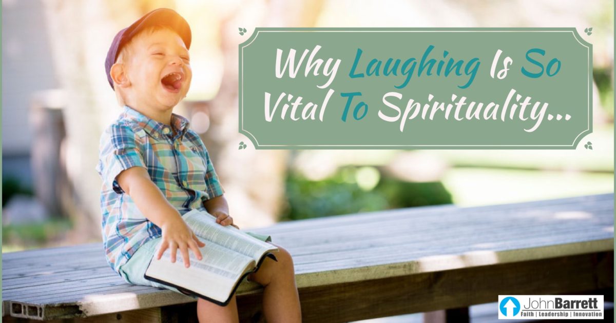 Why Laughing Is Vital To Spirituality… | John Barrett Blog