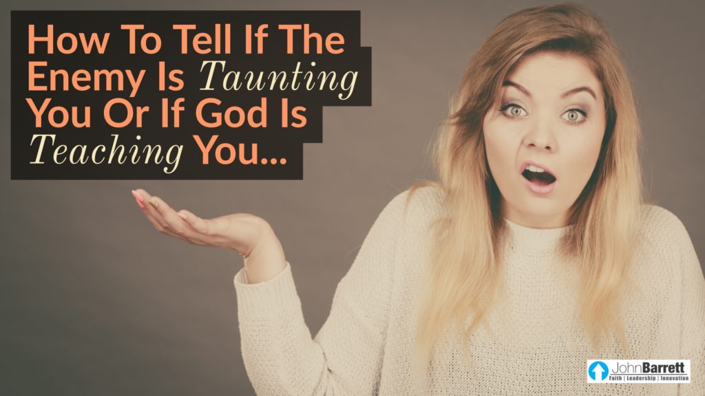 How To Tell If The Enemy Is Taunting You Or If God Is Teaching You ...