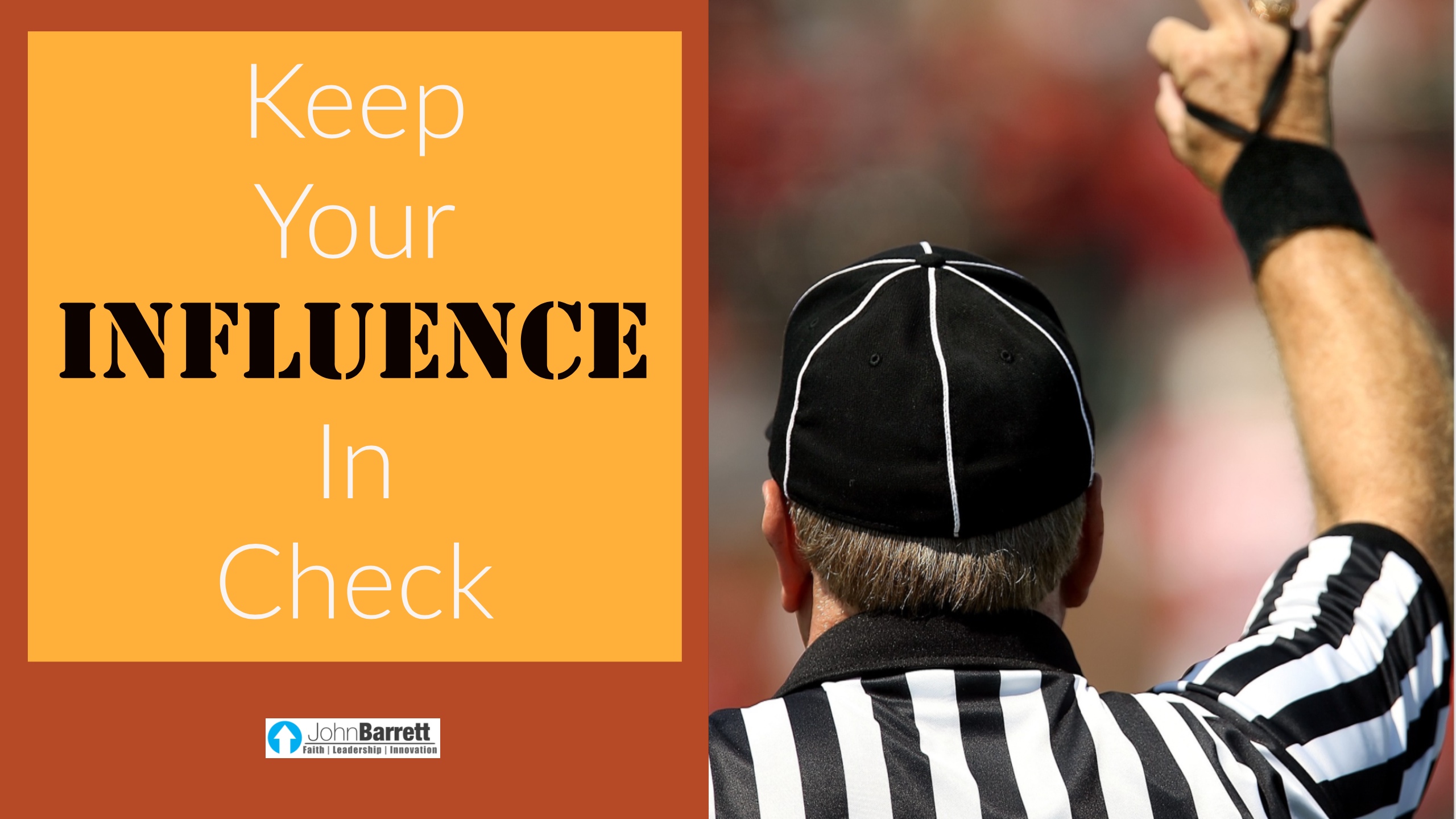 Keep Your Influence In Check | John Barrett Blog