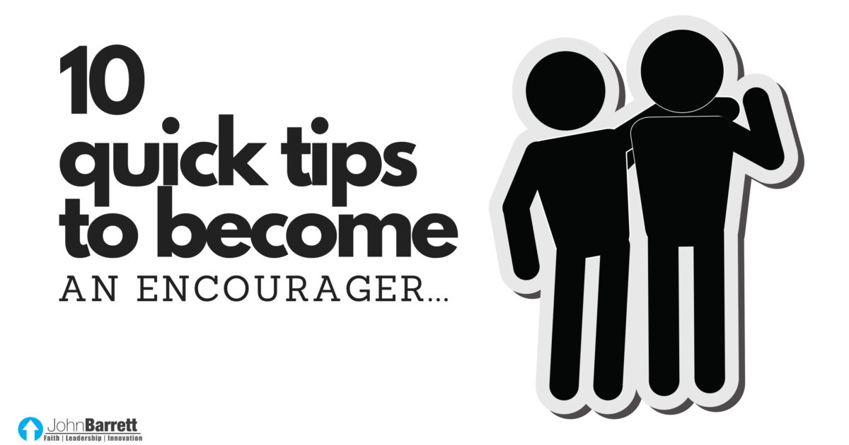 10 Quick Tips To Become An Encourager… | John Barrett Blog