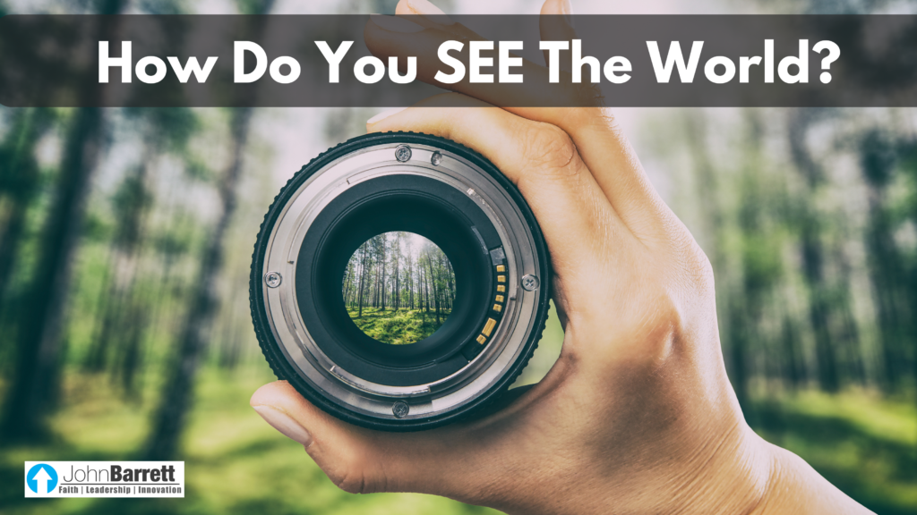 How Do You See The World? | John Barrett Blog