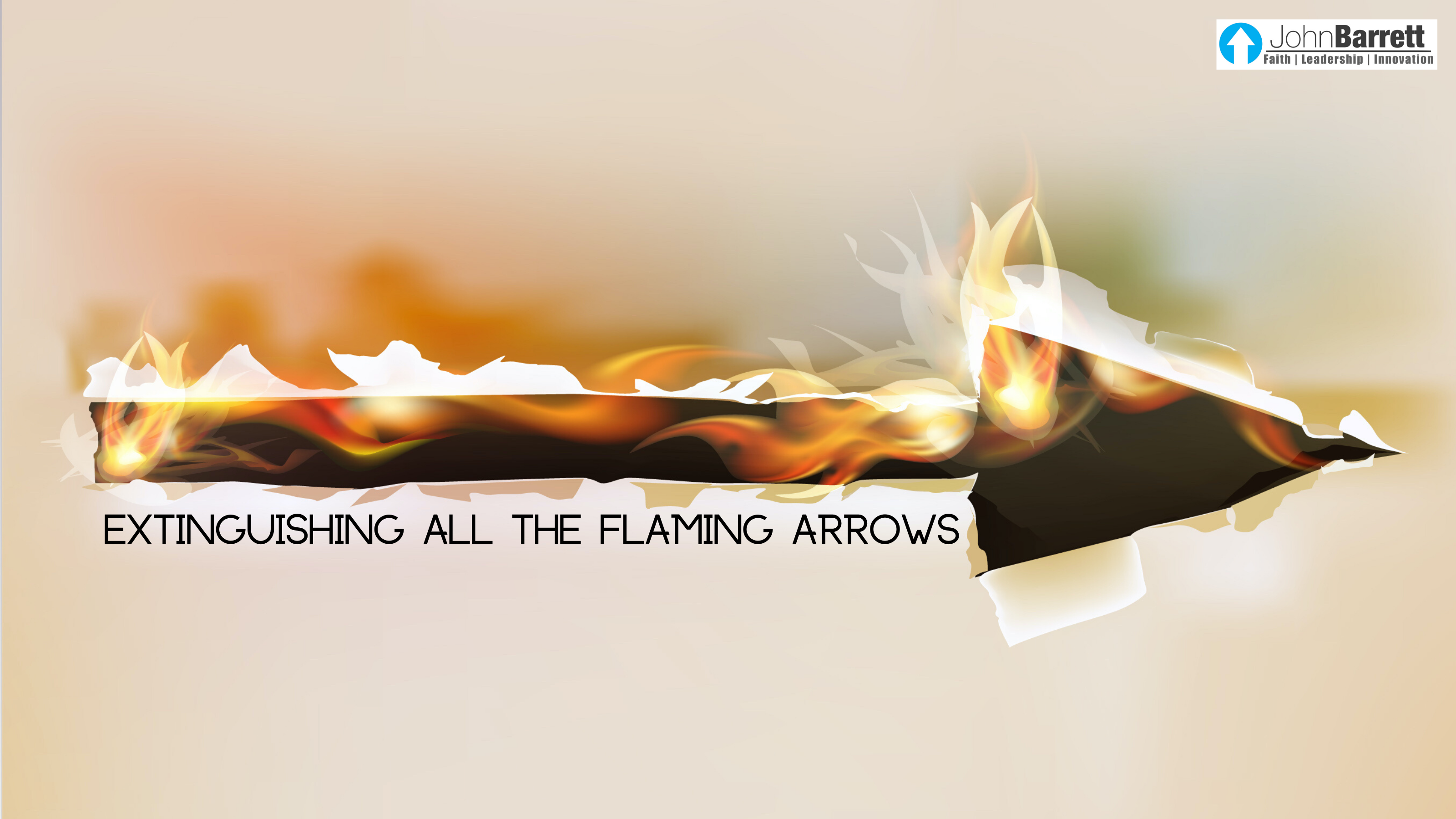 Extinguishing All The Flaming Arrows | John Barrett Blog