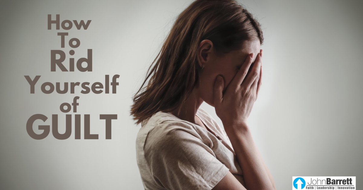 How To Rid Yourself of Guilt | John Barrett Blog