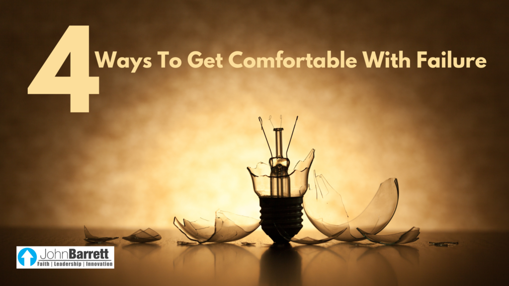 4 Ways To Get Comfortable With Failure | John Barrett Blog