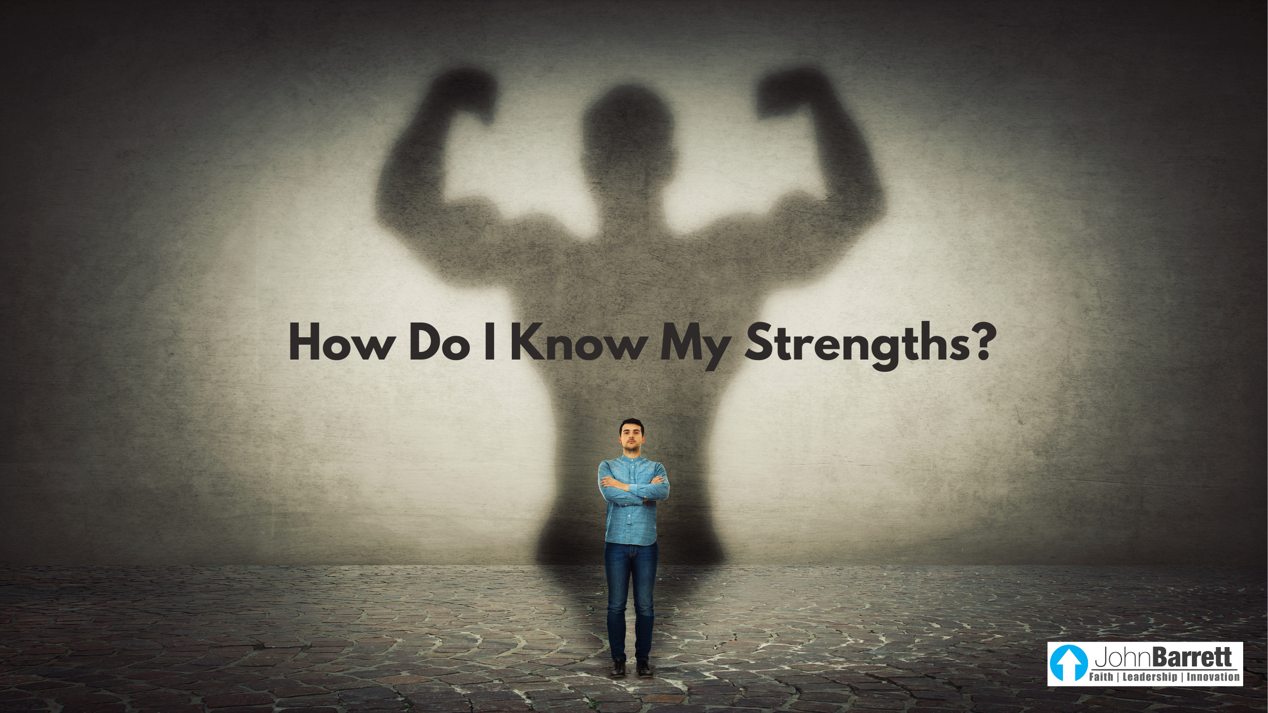 How Do I Know My Strengths? | John Barrett Blog