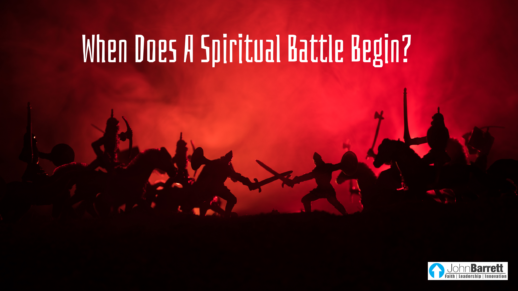 When Does A Spiritual Battle Begin? | John Barrett Blog