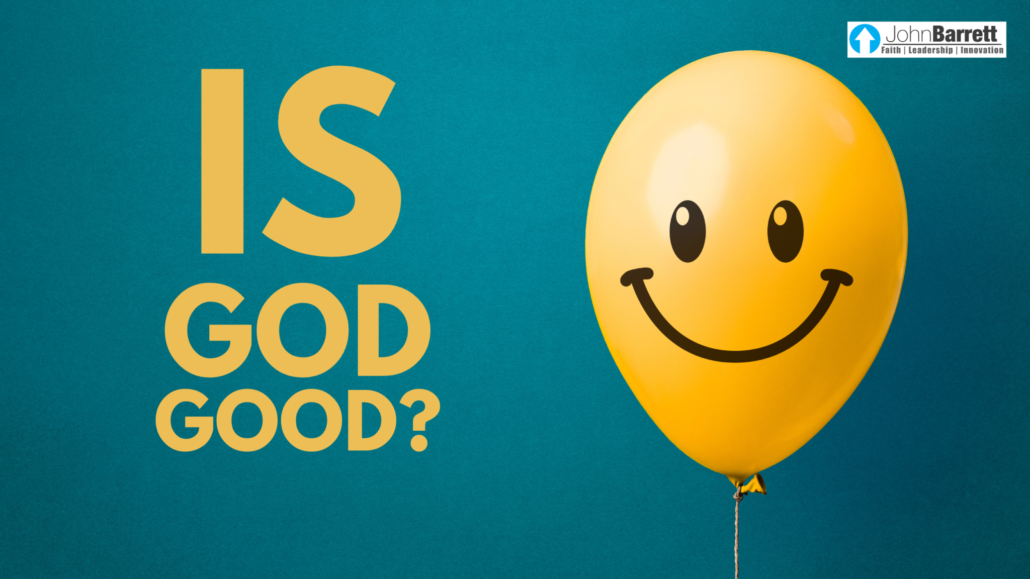 Is God Good? | John Barrett Blog