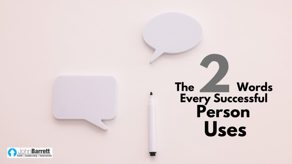 The 2 Words Every Successful Person Uses | John Barrett Blog