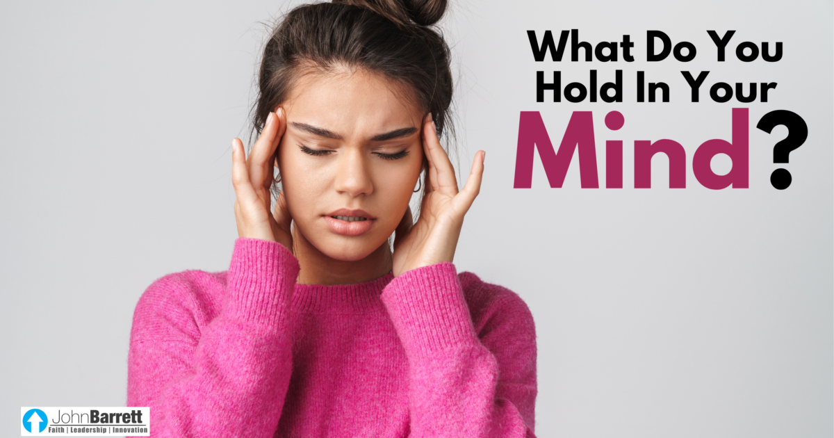 What Do You Hold In Your Mind | John Barrett Blog