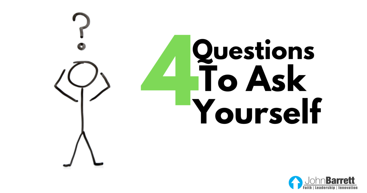 4 Questions To Ask Yourself | John Barrett Blog 4 Questions To Ask Yourself | John Barrett Blog