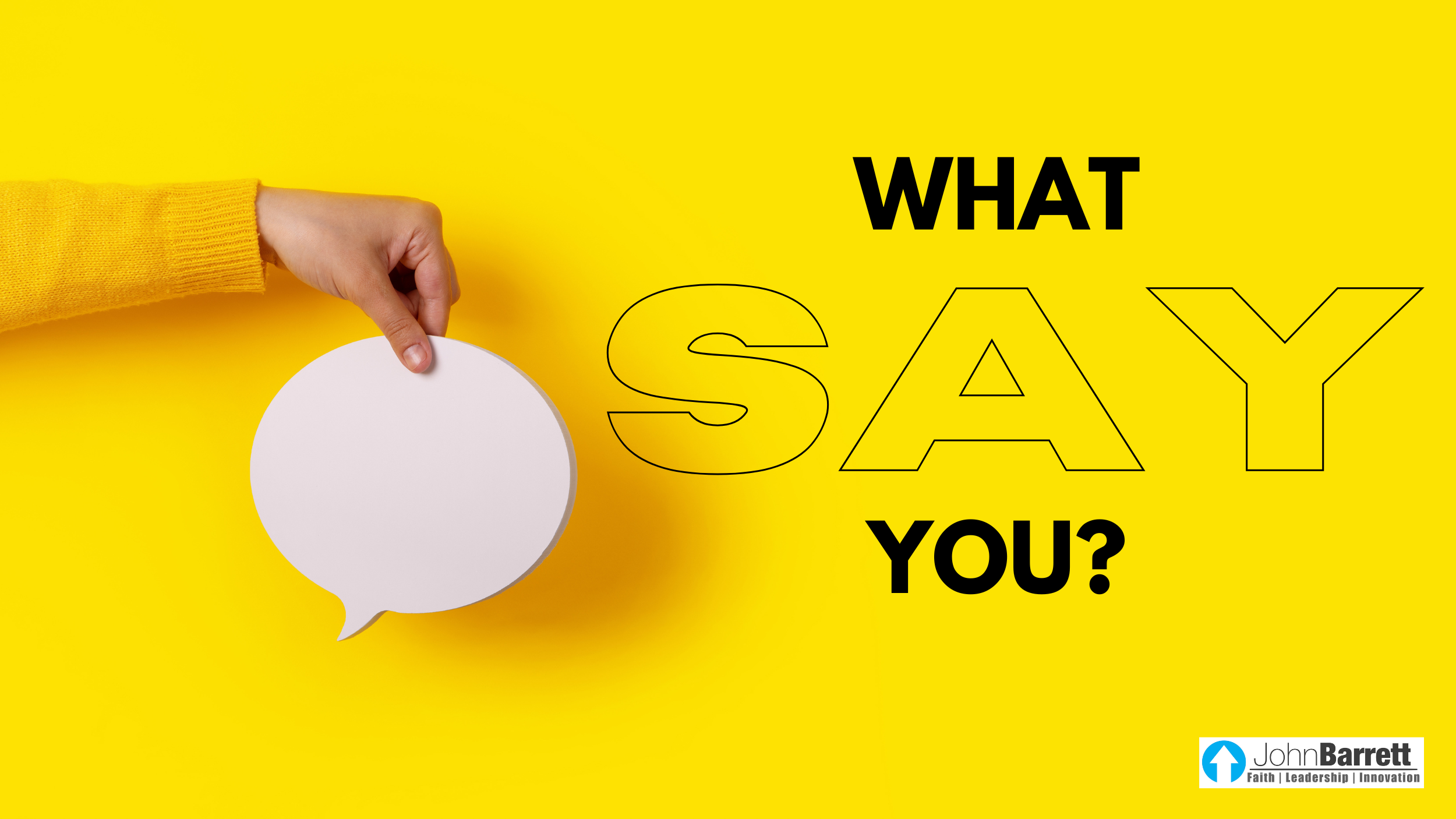 What Say You? | John Barrett Blog