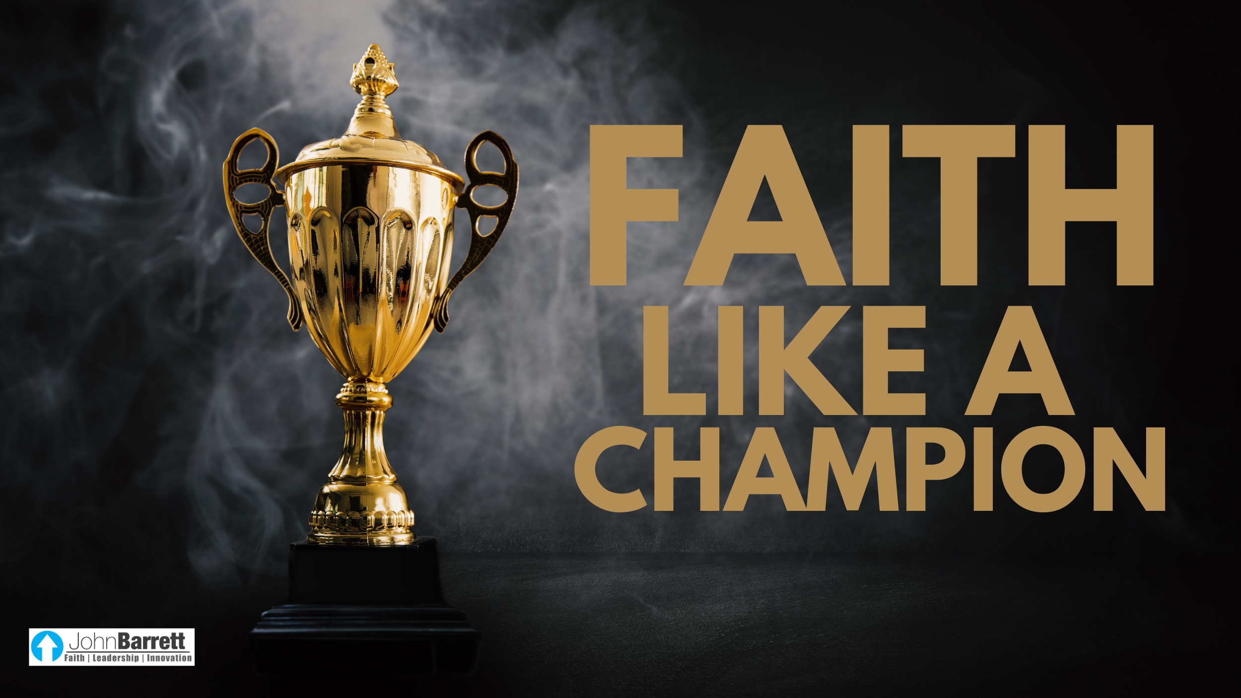 Faith Like A Champion | John Barrett Blog