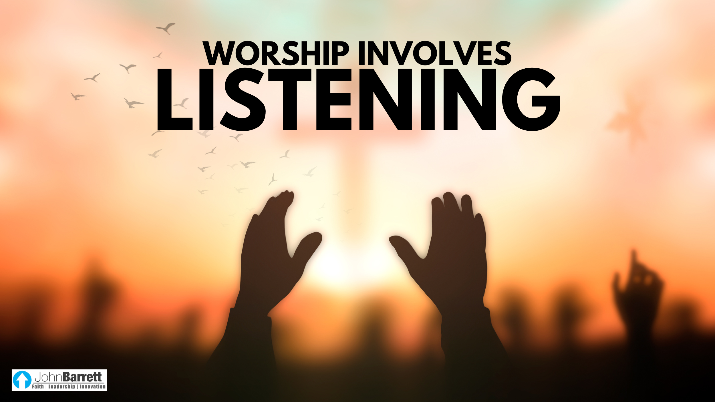 Worship Involves Listening | John Barrett Blog