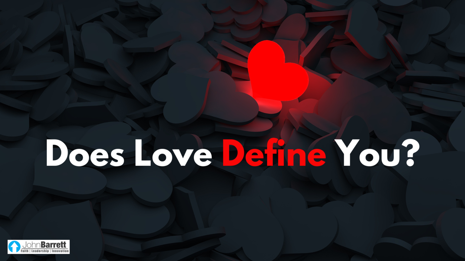 Does Love Define You? | John Barrett Blog