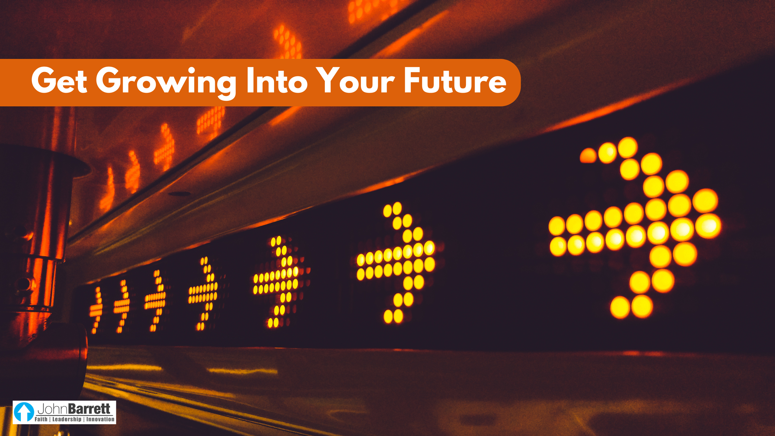 Get Growing Into Your Future | John Barrett Blog
