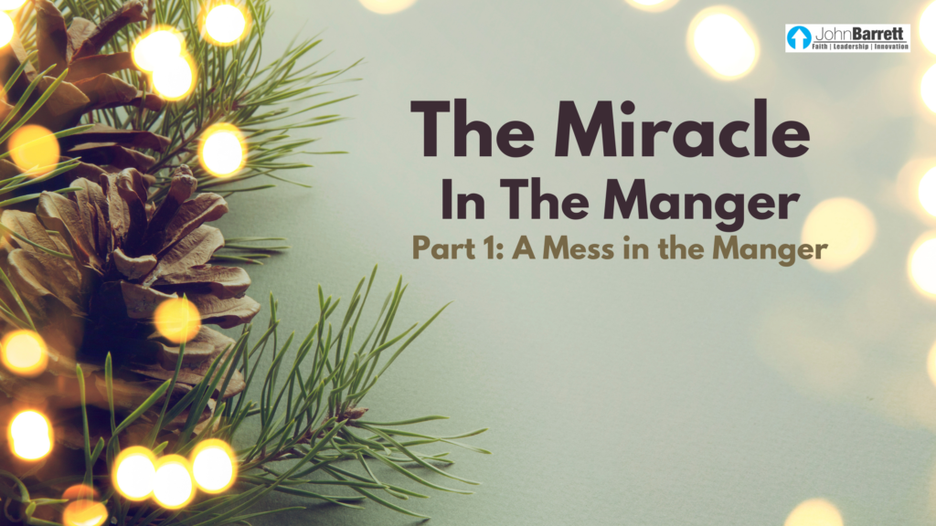 The Miracle In The Manger: Part 1 – A Mess In The Manger | John Barrett ...