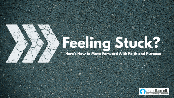 Feeling Stuck? Here’s How to Move Forward With Faith and Purpose | John ...