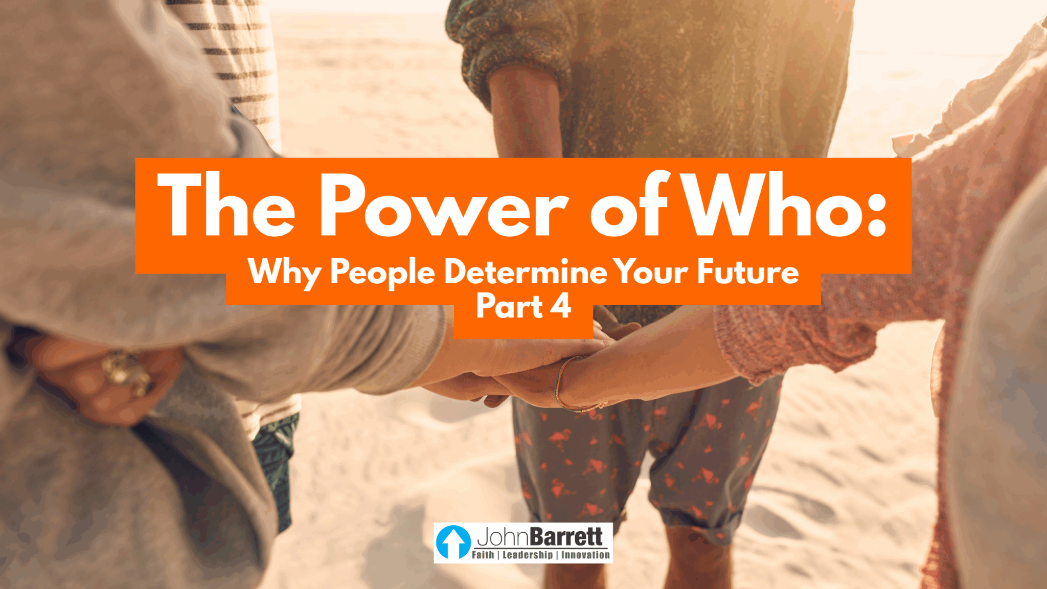 The Power of Who: Why People Determine Your Future – Part 4 | John ...