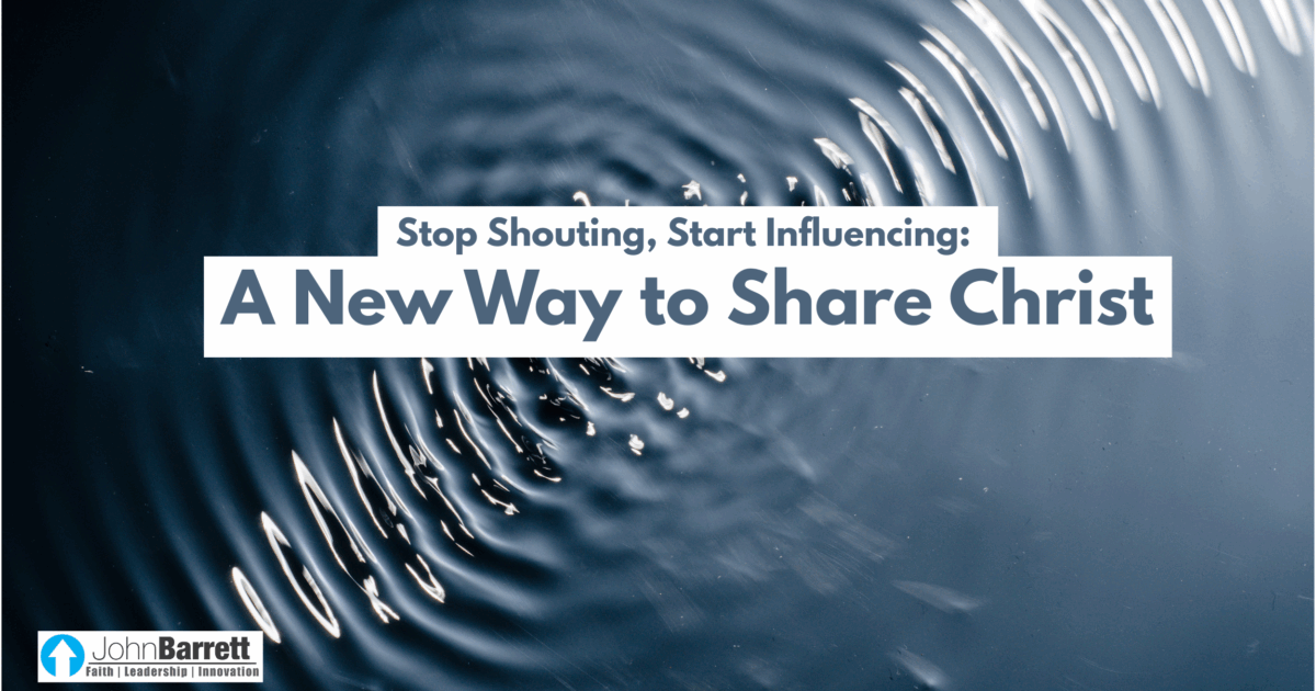 Stop Shouting, Start Influencing: A New Way to Share Christ | John ...