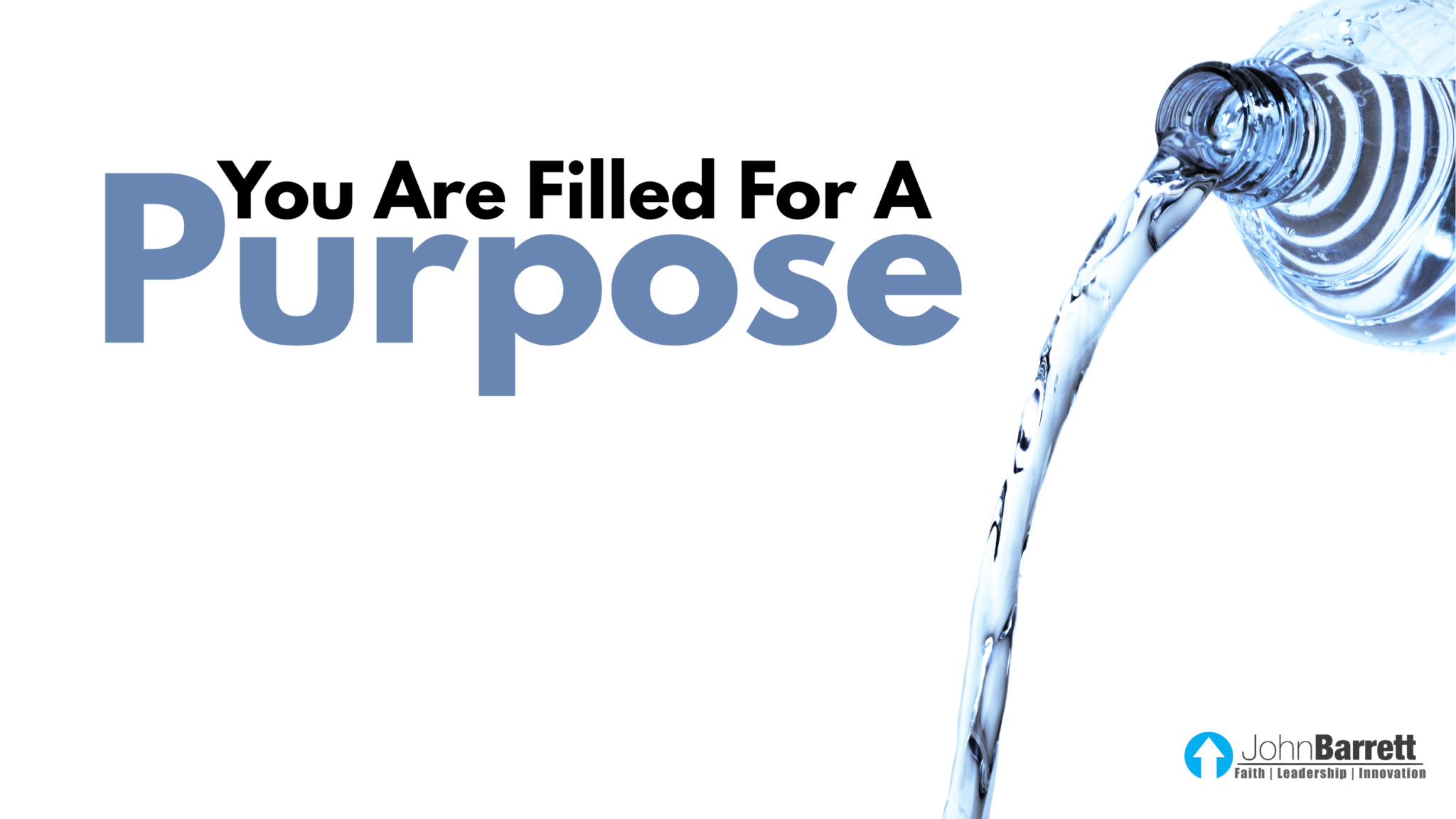 You Are Filled For A Purpose | John Barrett Blog